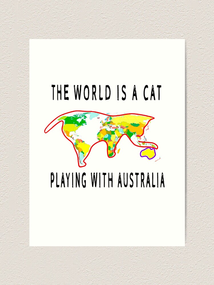 "The World Is a Cat Playing With Australia T-shirts" Art Print by ...