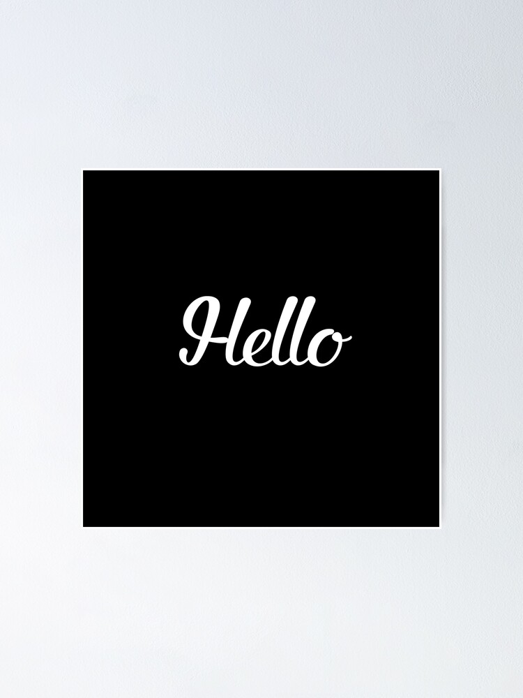 "Hello - Black and White" Poster for Sale by Ziya Blue | Redbubble