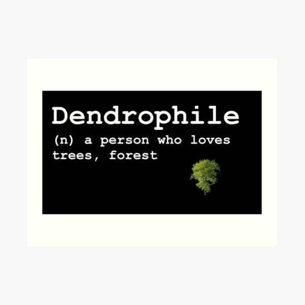 Dendrophile Art Prints | Redbubble