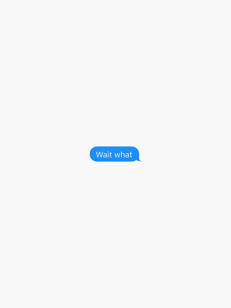 "wait what text" Sticker for Sale by steezytees | Redbubble