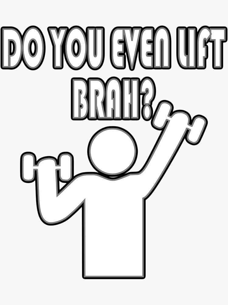 "Do You Even Lift, Brah?" Sticker for Sale by traptgas | Redbubble