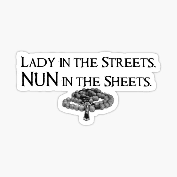 Lady In The Streets Nun In The Sheets Sticker By Shoggothwear Redbubble