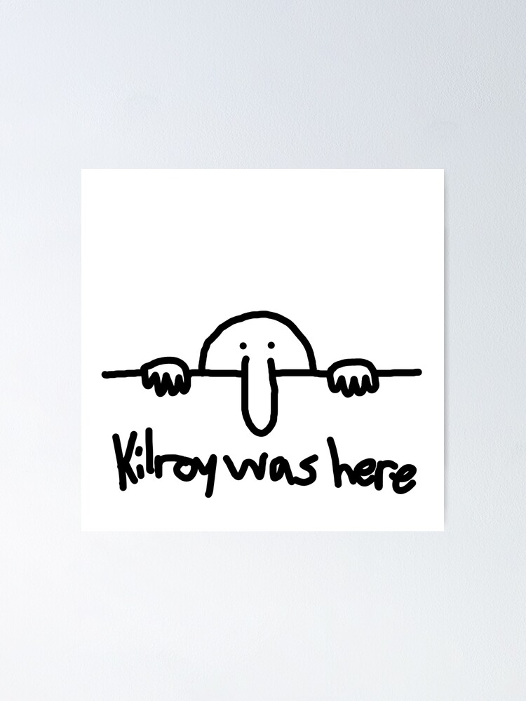 "Kilroy Was Here" Poster for Sale by spencespry | Redbubble