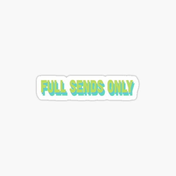 Full Send Only Stickers | Redbubble