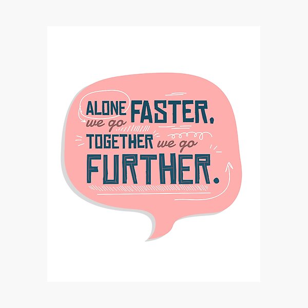 "Alone we go faster. Together we go further Design" Photographic Print ...