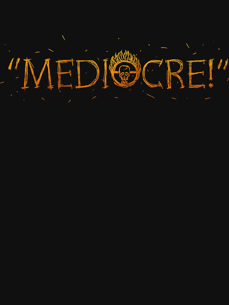 "MEDIOCRE!" T-shirt for Sale by MrLunarbeam | Redbubble | mad max t ...