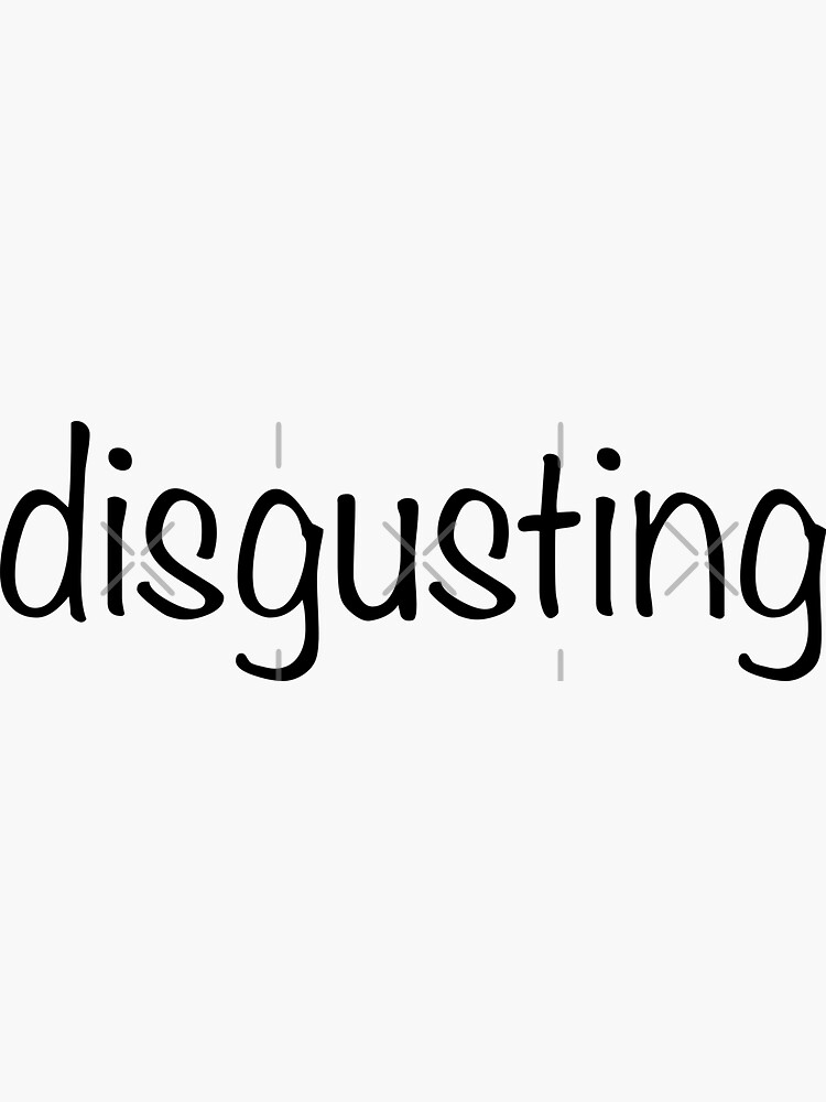 "disgusting" Sticker by meursaultdesign | Redbubble