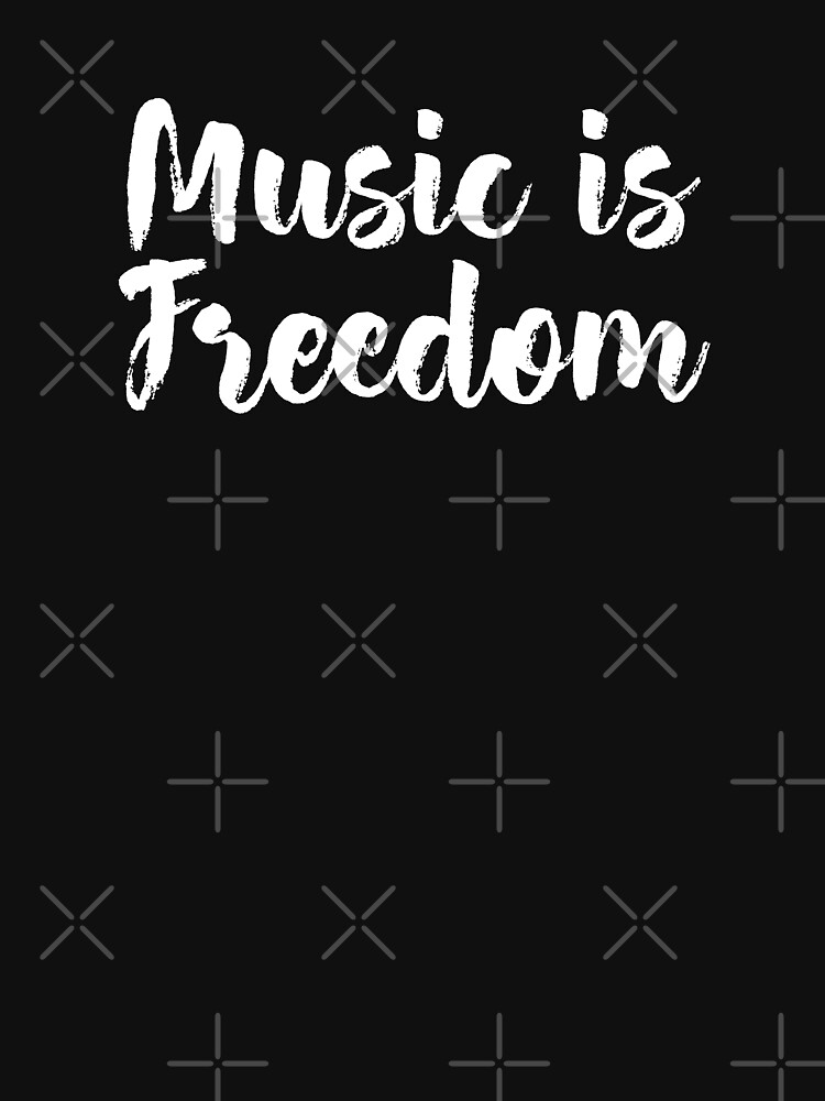 "Music is freedom" T-shirt for Sale by Lightfield | Redbubble | music ...
