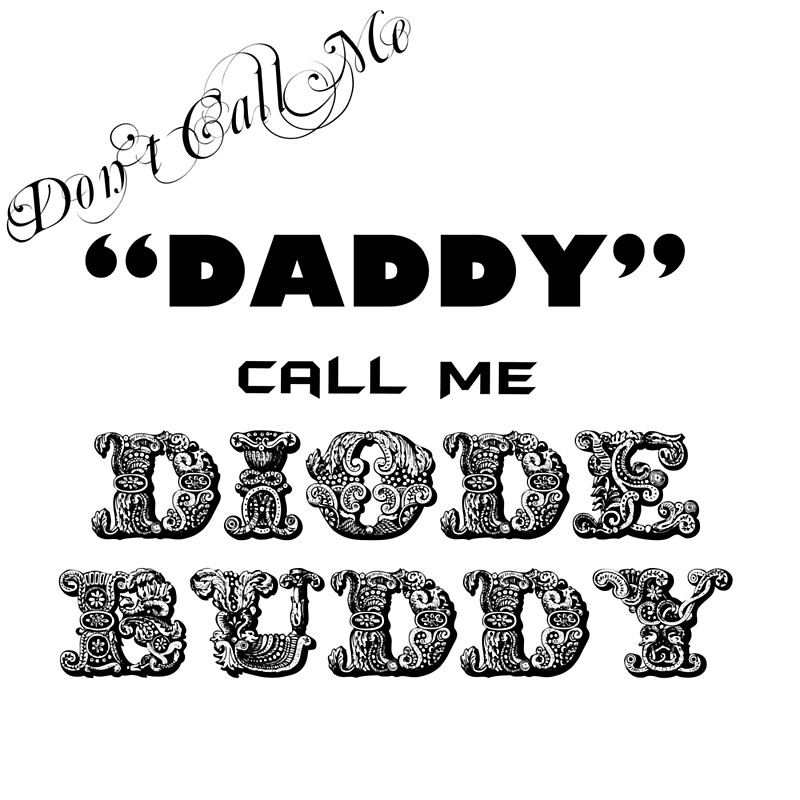  Don t Call Me Daddy Call Me Diode Buddy By Davvo Spooby Redbubble