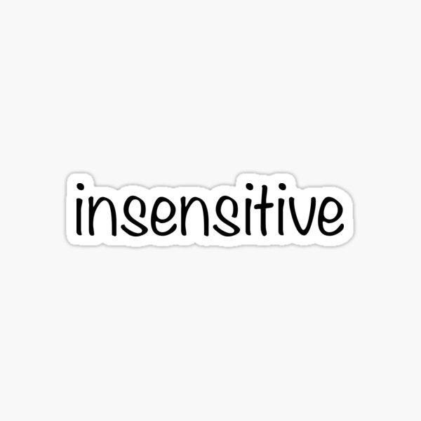 Insensitive Gifts & Merchandise | Redbubble