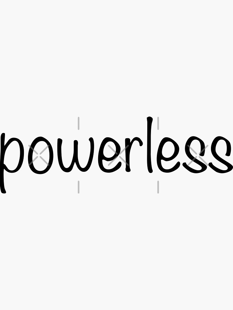 "powerless" Sticker for Sale by meursaultdesign | Redbubble