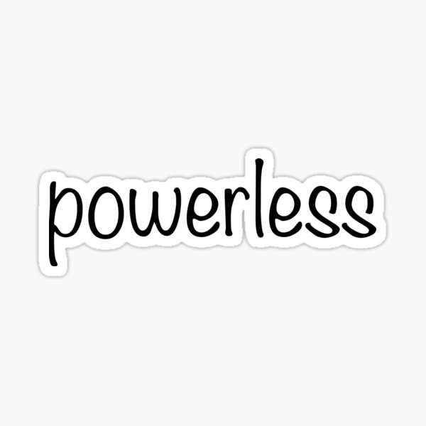 "powerless" Sticker for Sale by meursaultdesign | Redbubble
