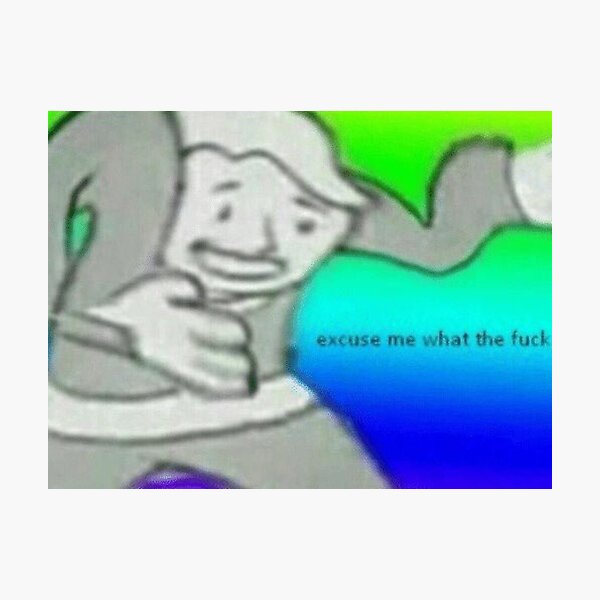 "excuse me meme" Photographic Print for Sale by SpaceNoise | Redbubble