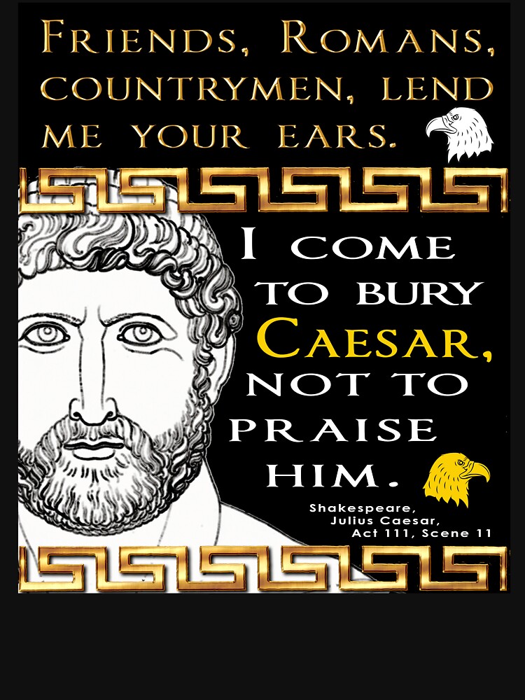 "Friends, Romans, countrymen from Julius Caesar by Shakespeare" T-shirt ...