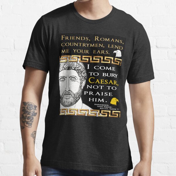 "Friends, Romans, countrymen from Julius Caesar by Shakespeare" T-shirt ...