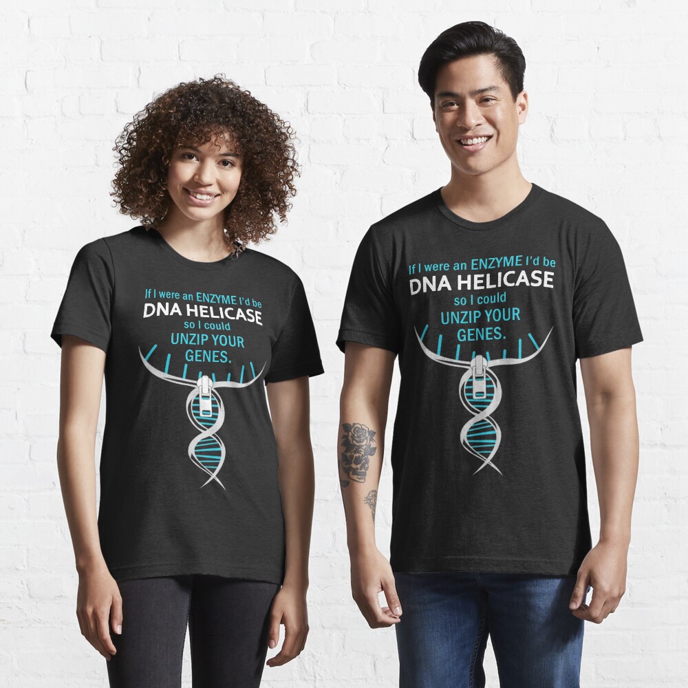 "FUNNY BIOLOGY T SHIRT GIFT-IF I WERE AN ENZYME I D BE DNA HELICASE SO ...