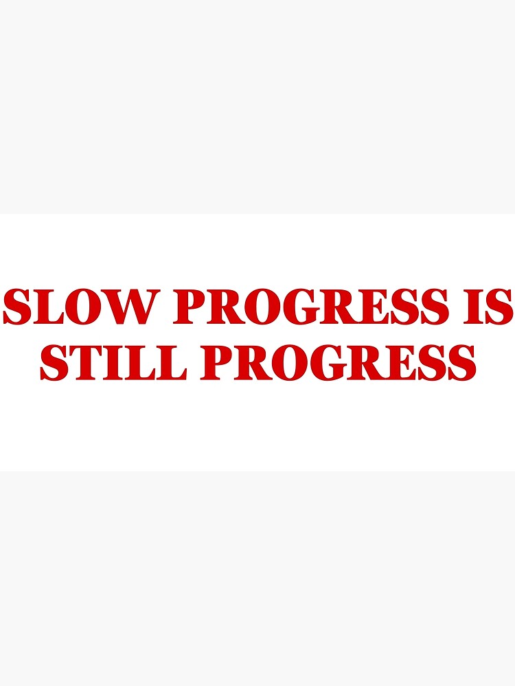 "Slow Progress Is Still Progress" Poster for Sale by andyrewth | Redbubble