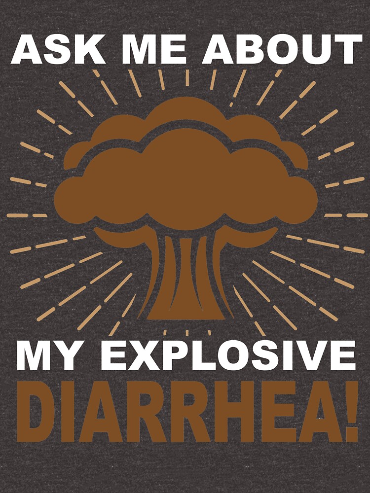 "Ask me about my explosive diarrhea!" T-shirt by phskulmshirt | Redbubble