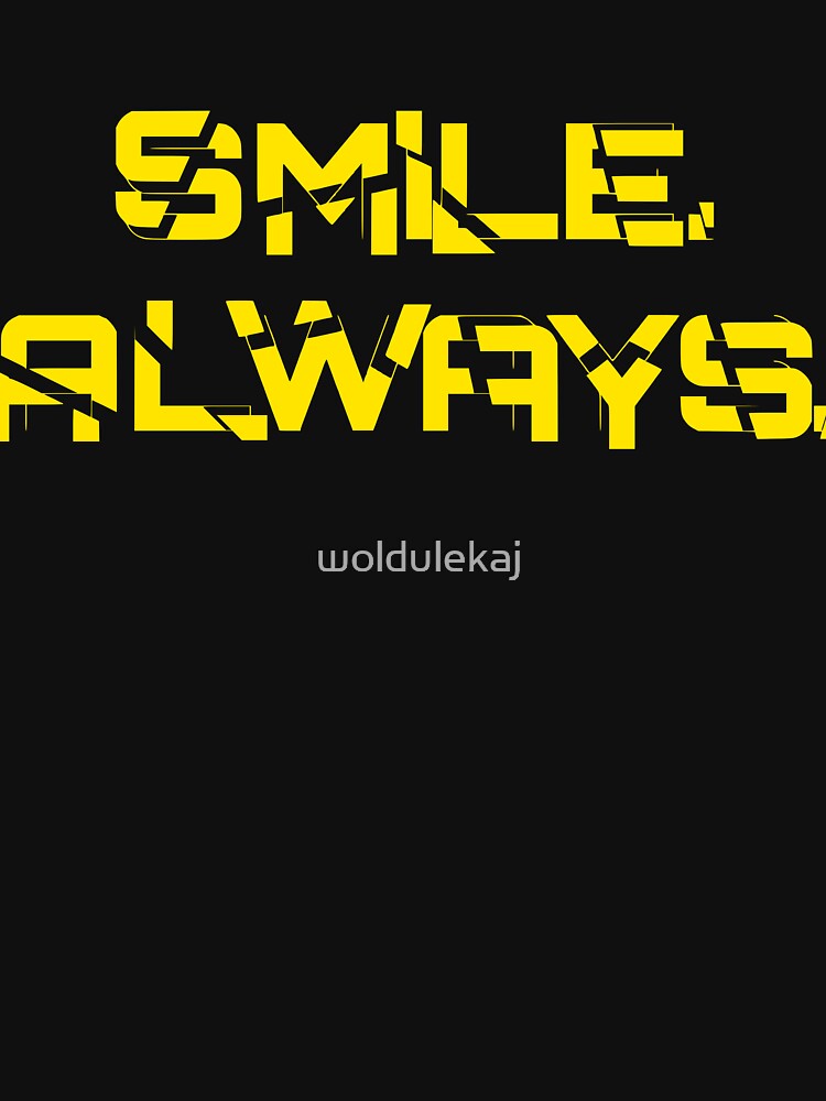 "Smile. Always." T-shirt by woldulekaj | Redbubble | alton t-shirts ...