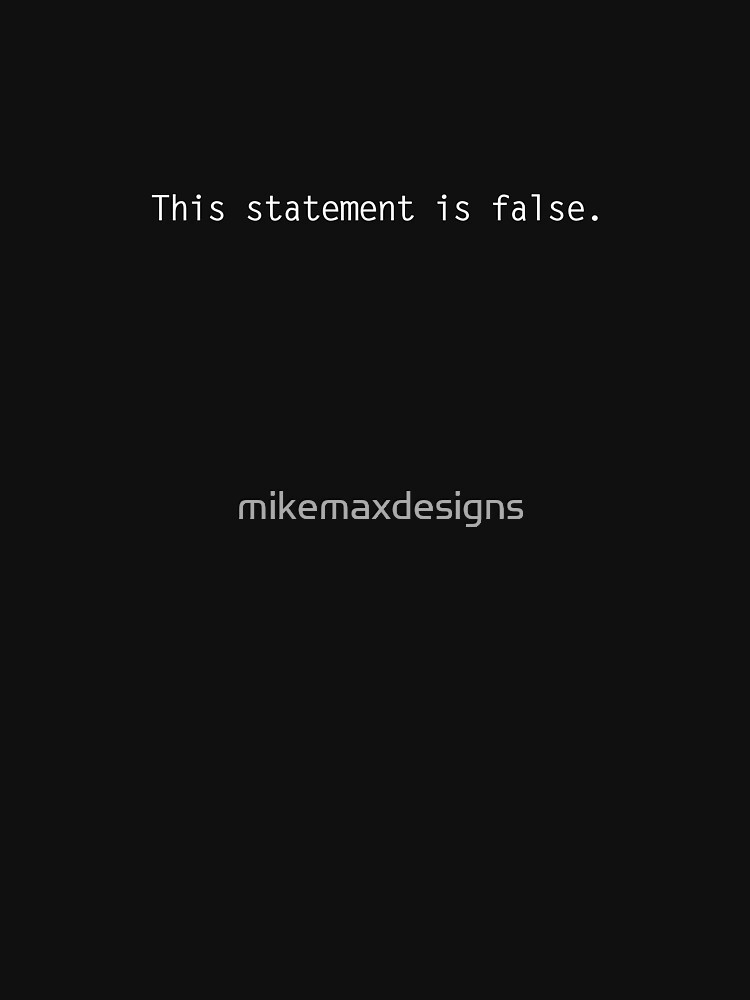 "This statement is false" T-shirt for Sale by mikemaxdesigns | Redbubble | funny t-shirts - text ...