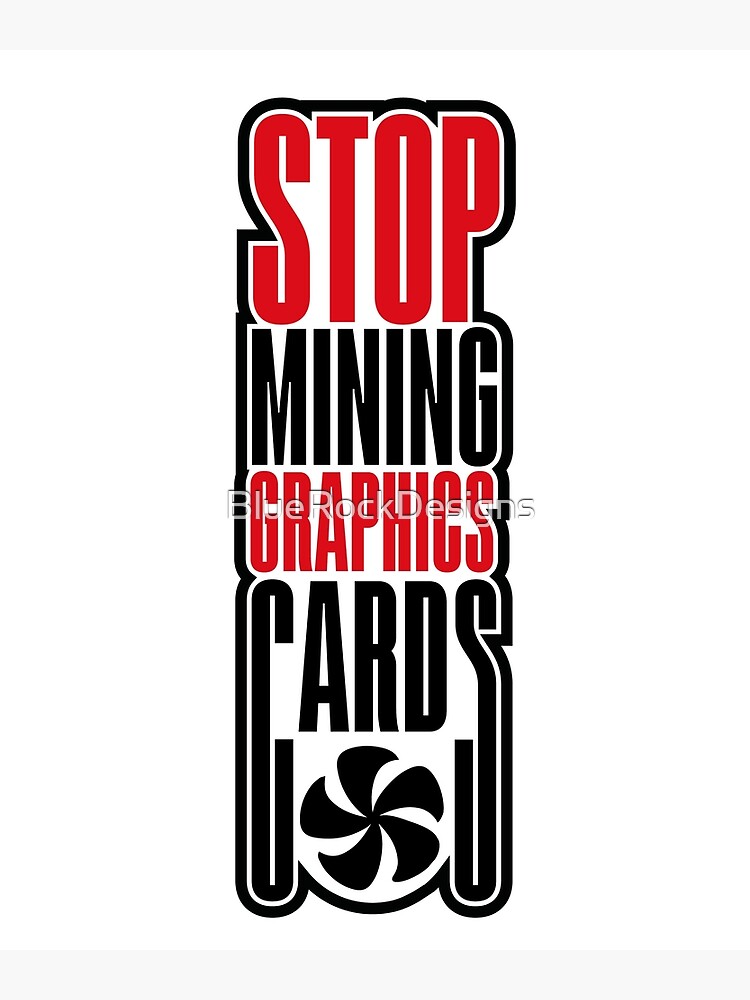 "Stop Mining Graphics Cards (v2)" Poster for Sale by BlueRockDesigns ...
