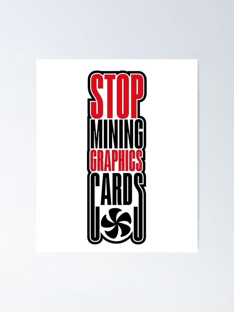 "Stop Mining Graphics Cards (v2)" Poster for Sale by BlueRockDesigns ...
