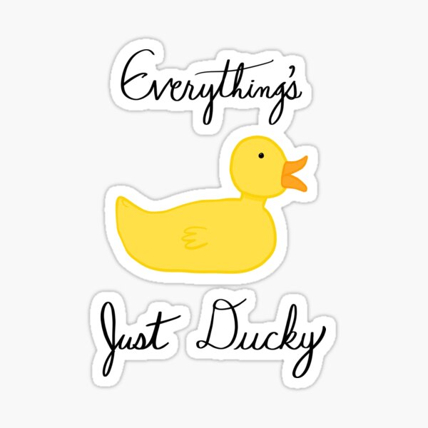 "Everything’s Just Ducky" Sticker by TomSqrd | Redbubble
