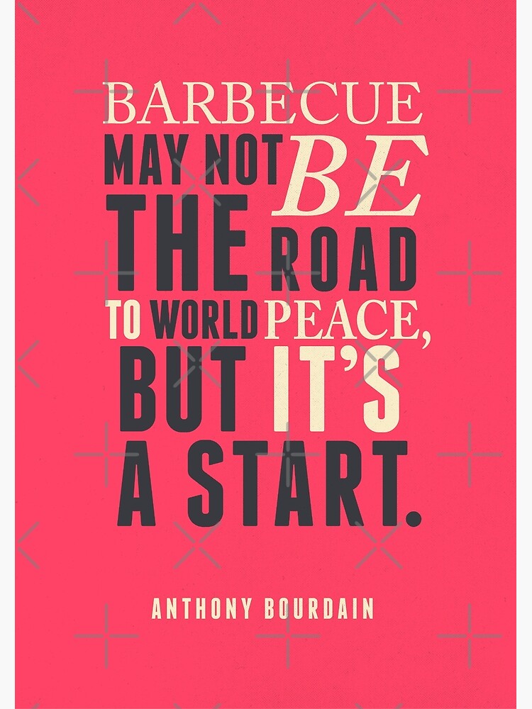 "Chef Anthony Bourdain quote, barbecue, road to world peace, food ...