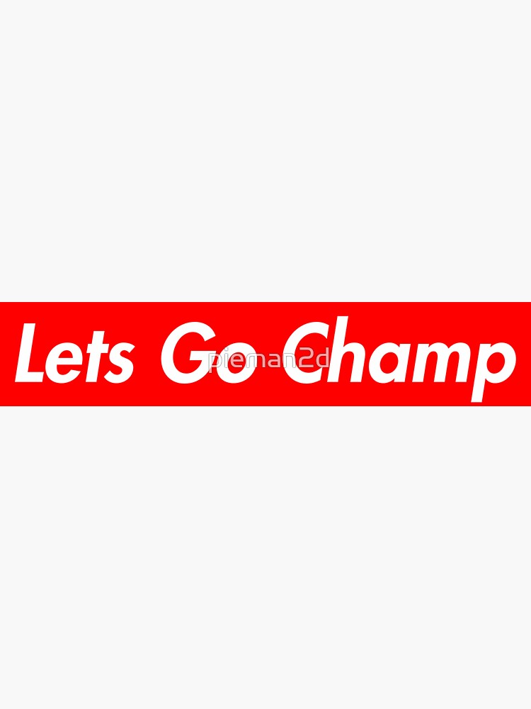 "Lets Go Champ" Sticker for Sale by pieman2d | Redbubble