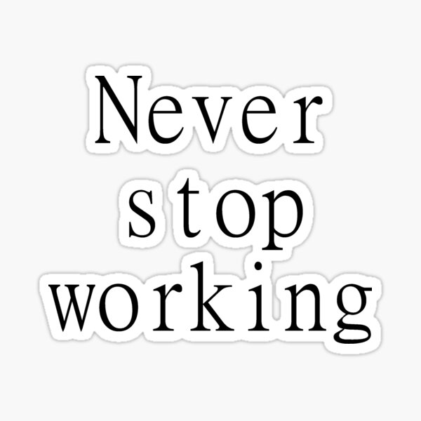 "Never stop working" Sticker for Sale by LngStr | Redbubble