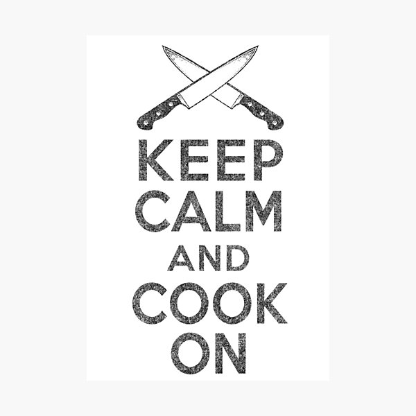 Keep Calm And Cook On Photographic Prints | Redbubble