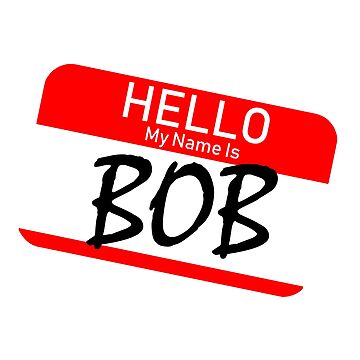 "Hello my name is Bob" Poster for Sale by Emma1706 | Redbubble