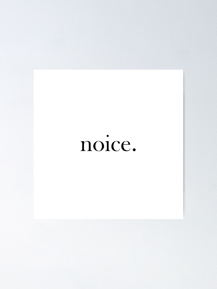 "Noice." Poster by RaptureTees | Redbubble