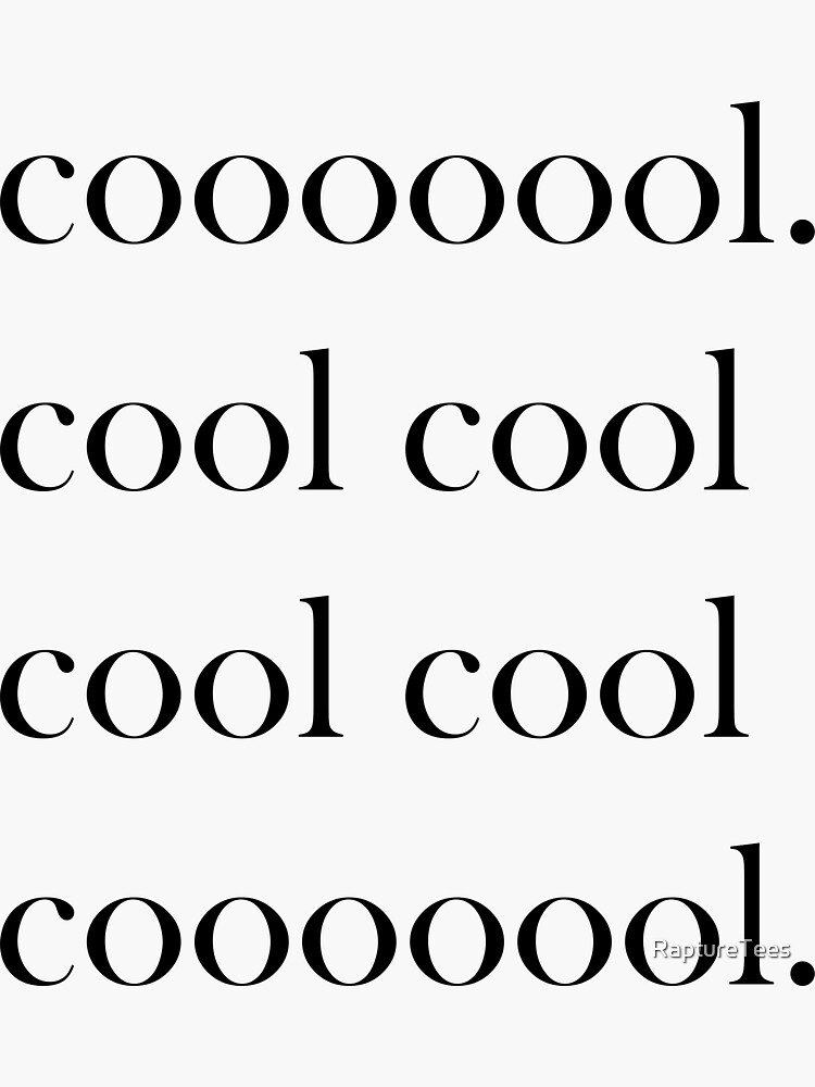 "Coooooooool, cool cool cool cool cooooool" Sticker for Sale by ...