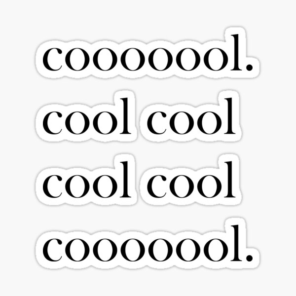"Coooooooool, cool cool cool cool cooooool" Sticker for Sale by ...
