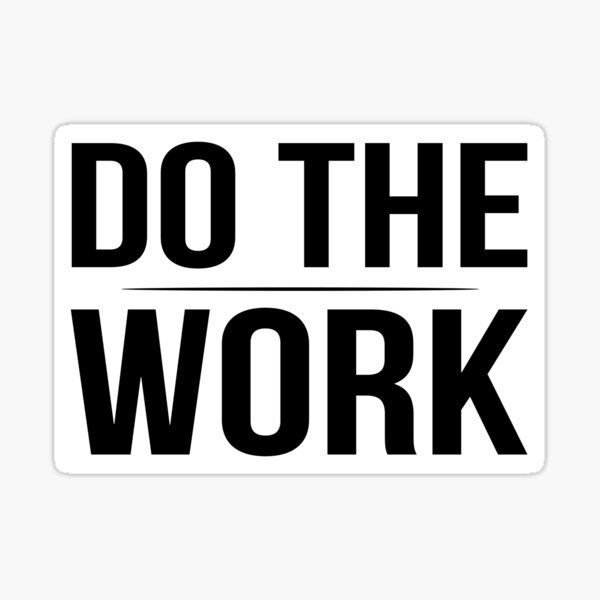 "Do The Work" Sticker by MrElgo | Redbubble
