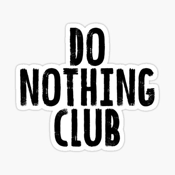 "Do nothing club - Do not club" Sticker for Sale by ChrisFeil | Redbubble