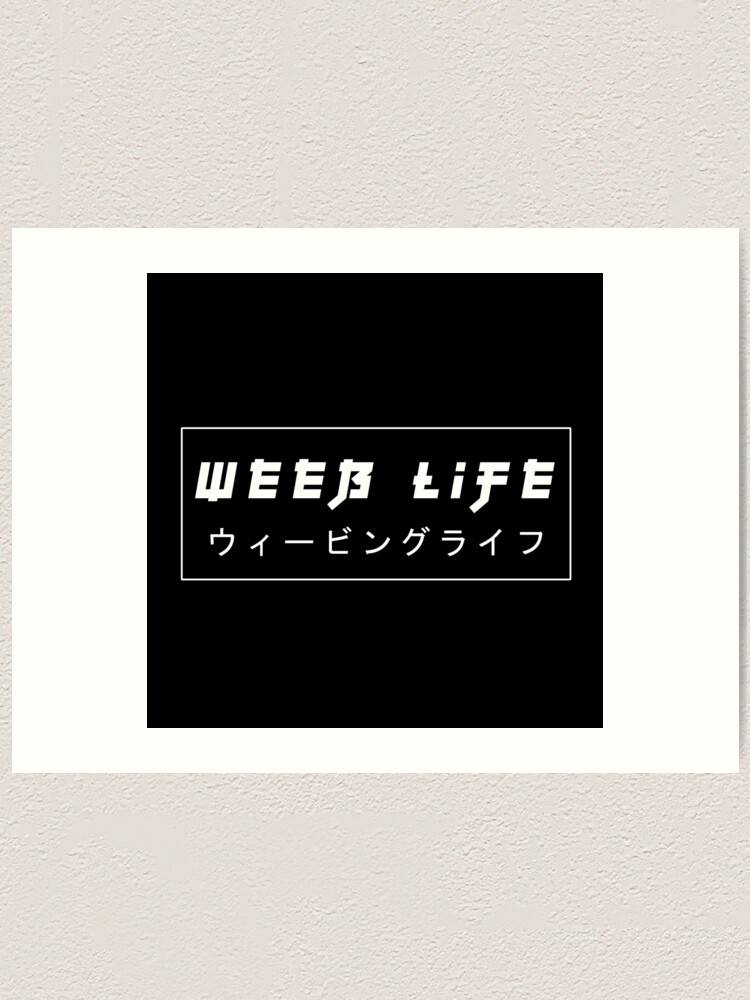 "WEEB LIFE" Art Print for Sale by KazundeNoir | Redbubble