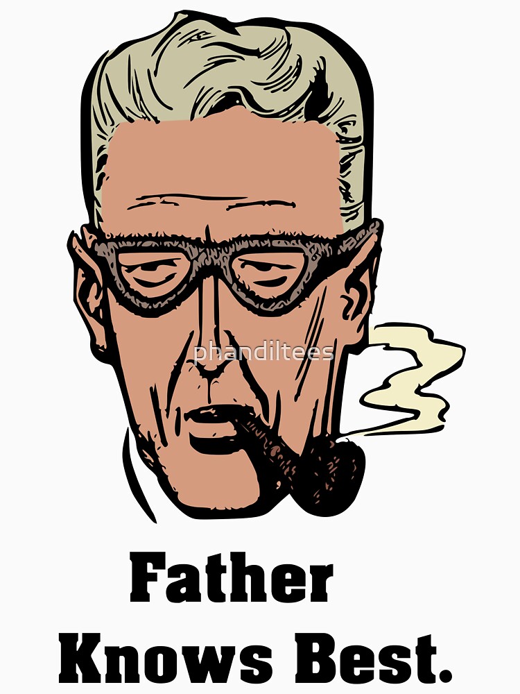 Father Knows Best T Shirt For Sale By Phandiltees Redbubble Dad Smoking T Shirts Man