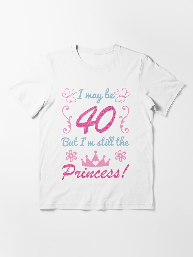"40th Birthday For Princess" T-shirt for Sale by thepixelgarden ...