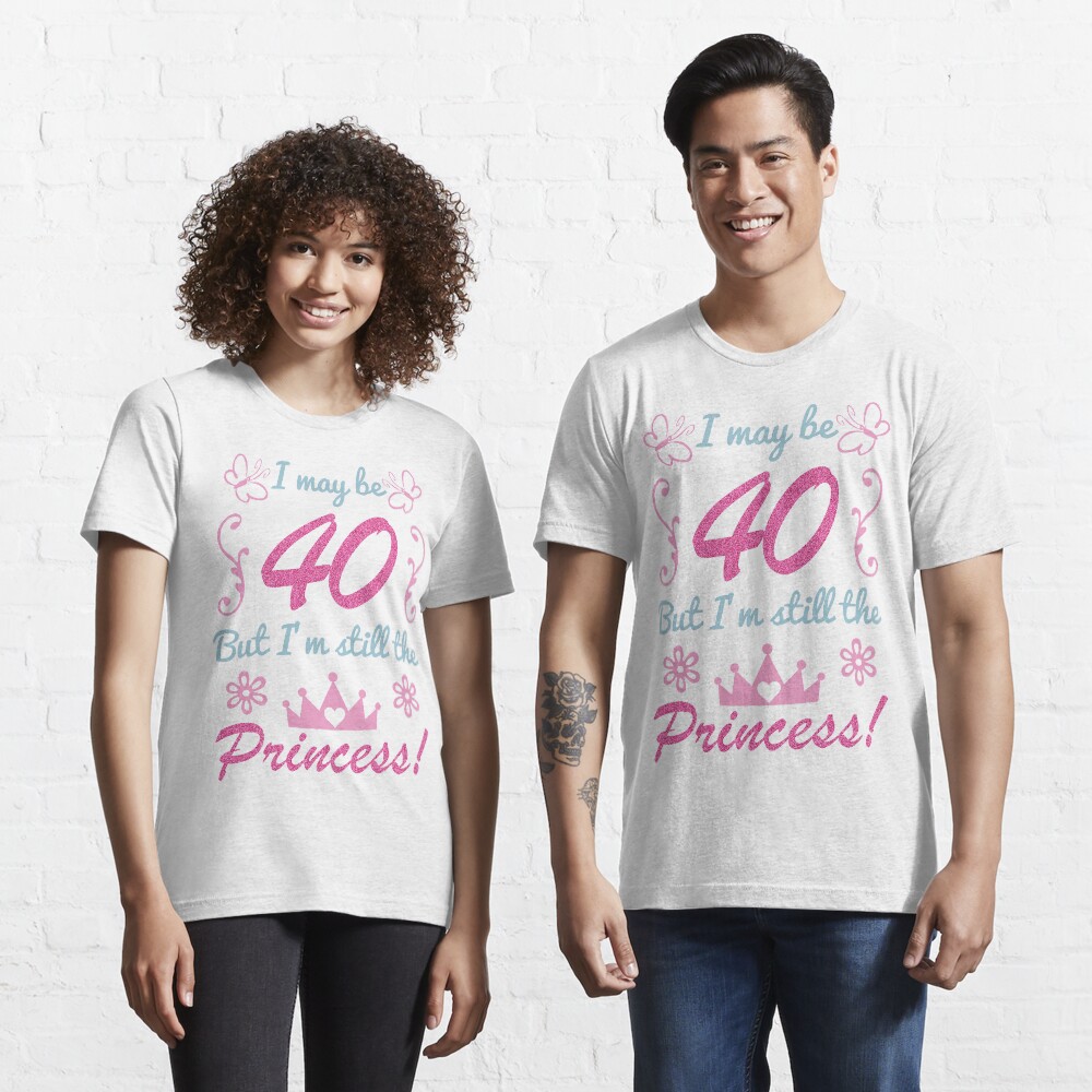 "40th Birthday For Princess" T-shirt for Sale by thepixelgarden ...