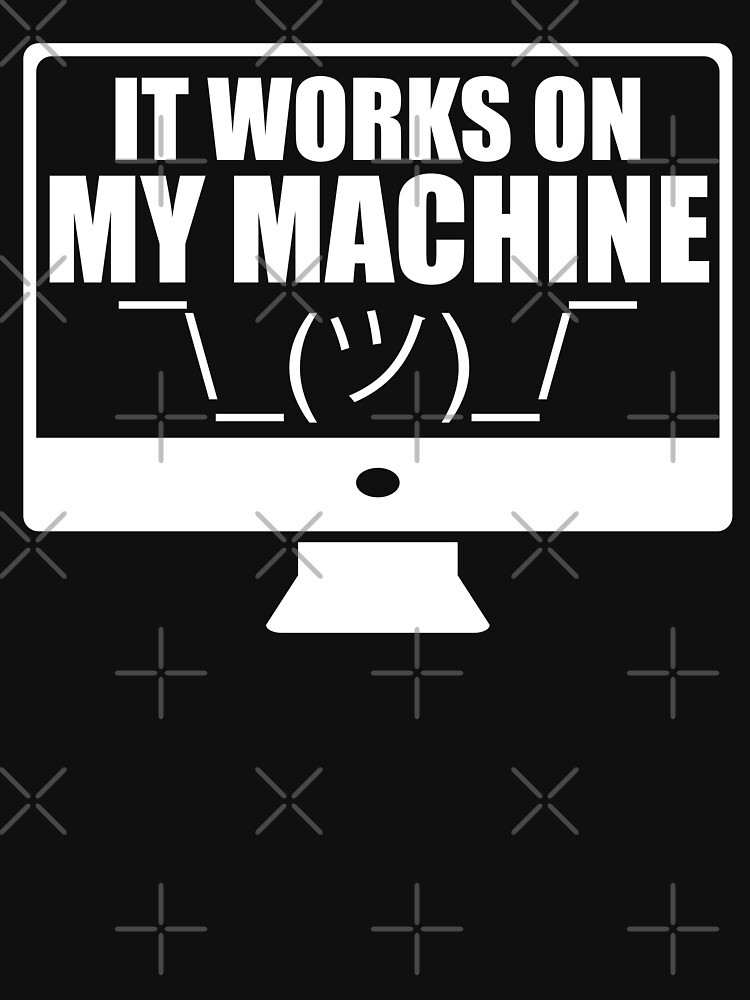 "It Works On My Machine" T-shirt for Sale by TheFlying6 | Redbubble ...