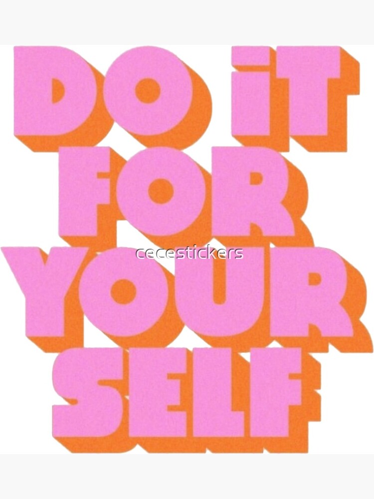 "Do it For yourself" Art Print for Sale by cecestickers | Redbubble
