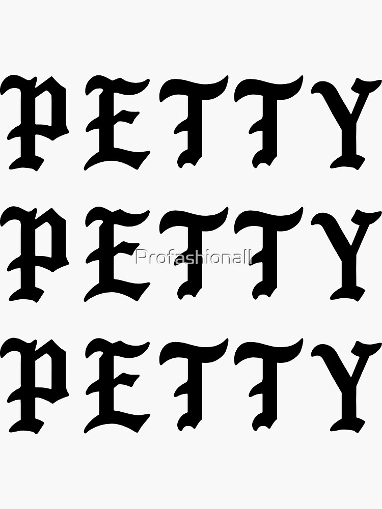 "Petty petty petty" Sticker by Profashionall | Redbubble