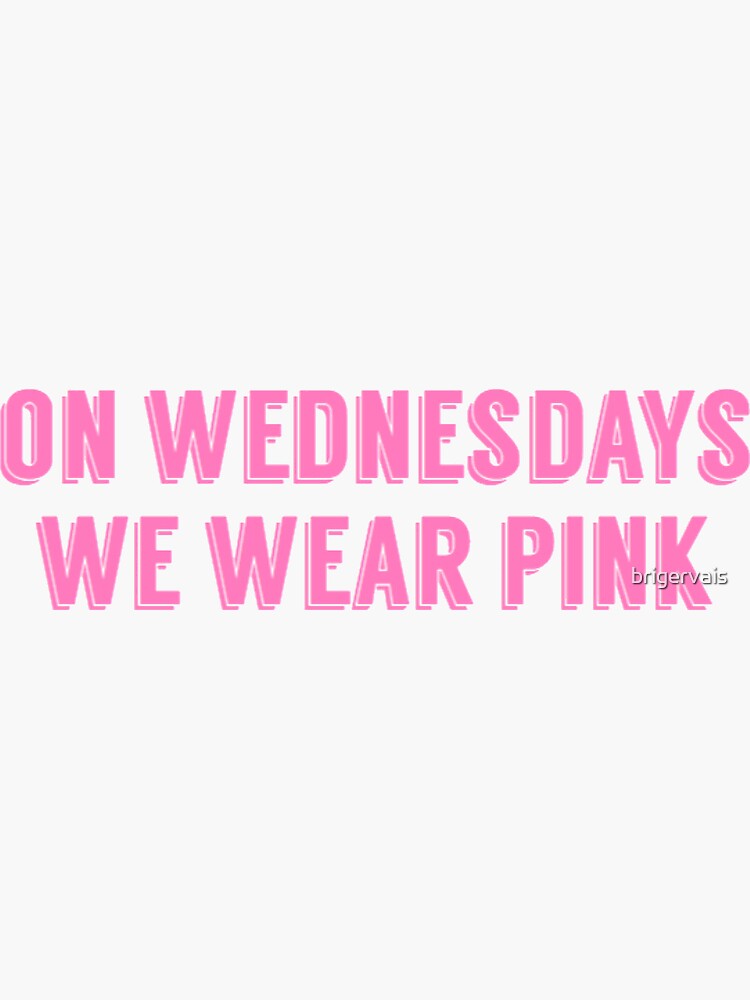 "On Wednesdays We Wear Pink Sticker" Sticker by brigervais | Redbubble