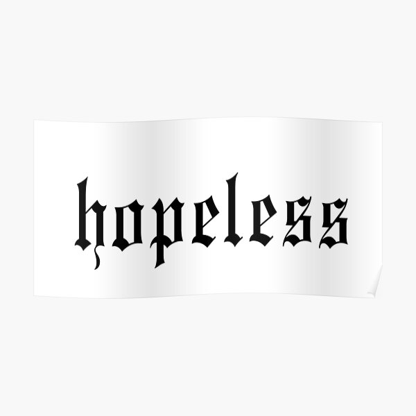 "hopeless - black" Poster by KaiDee | Redbubble