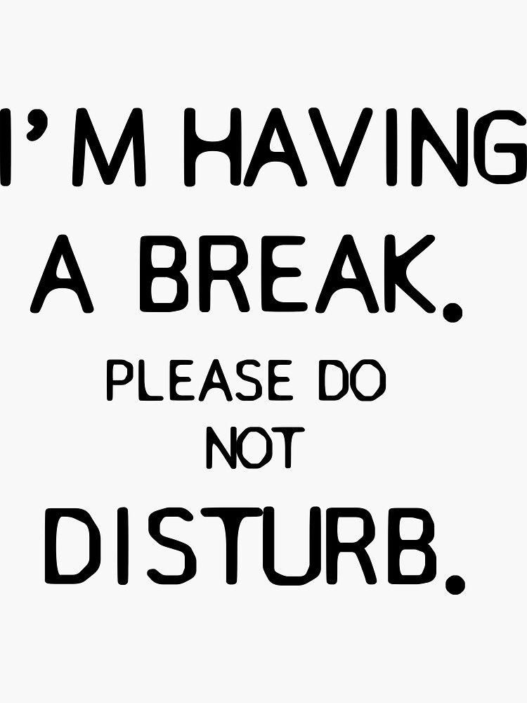 "I'm having a break please do not disturb saying" Sticker for Sale by ...