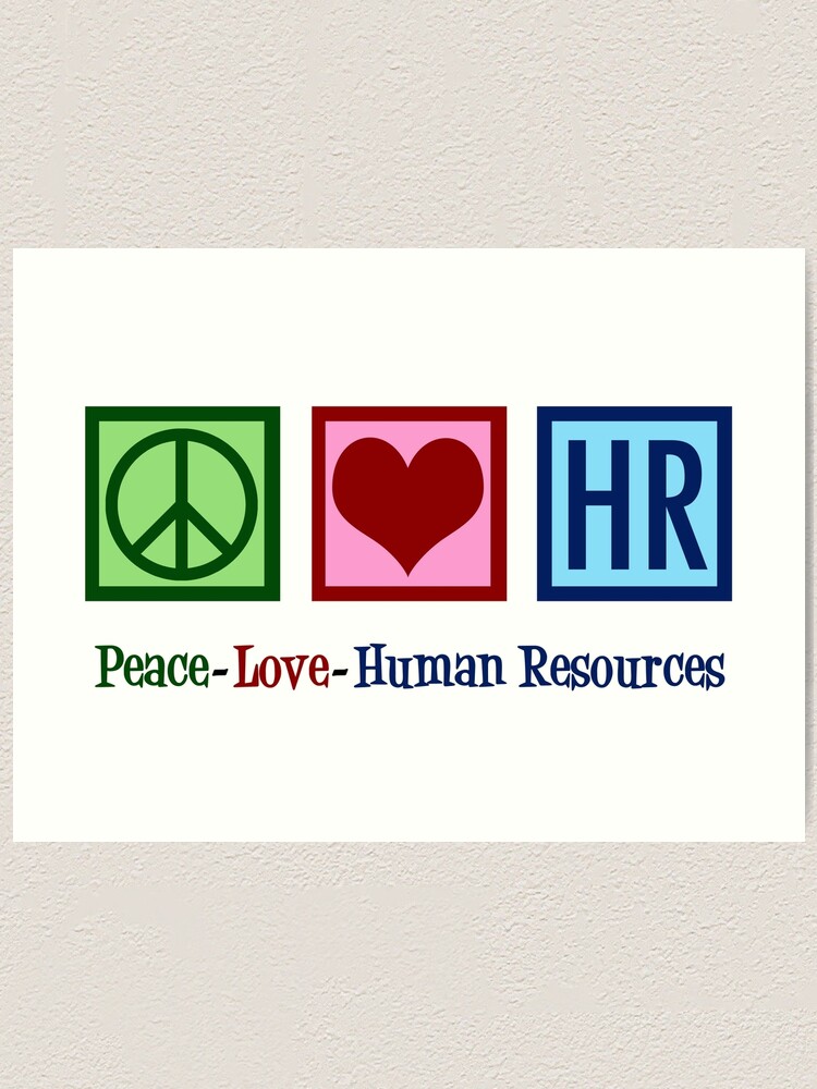 "Peace Love HR Human Resources" Art Print for Sale by elishamarie28 ...