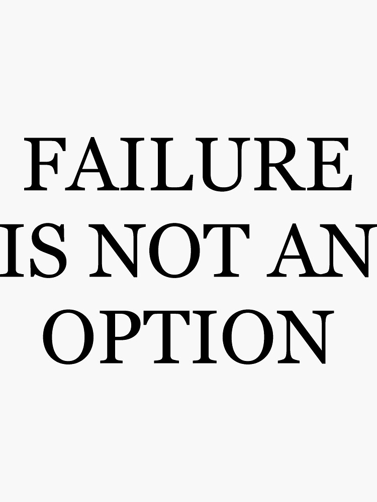 "Failure is not an option" Sticker for Sale by LngStr | Redbubble
