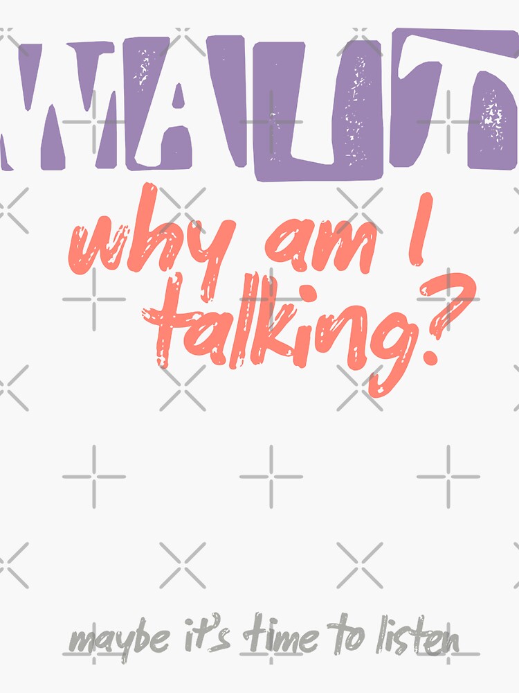 "WAIT Why am I Talking?" Sticker for Sale by SpiritStudio | Redbubble